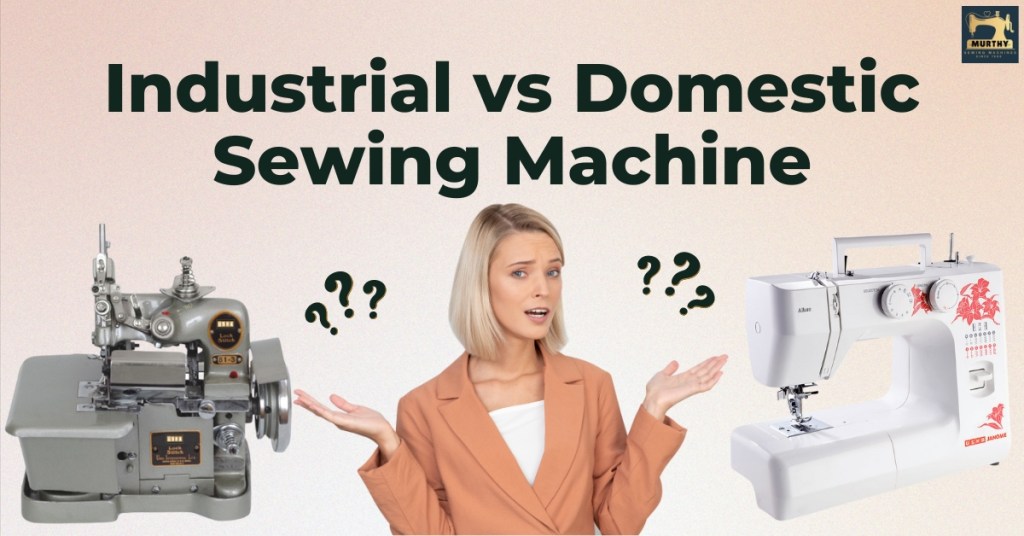 Difference Between Industrial and Domestic Sewing Machines