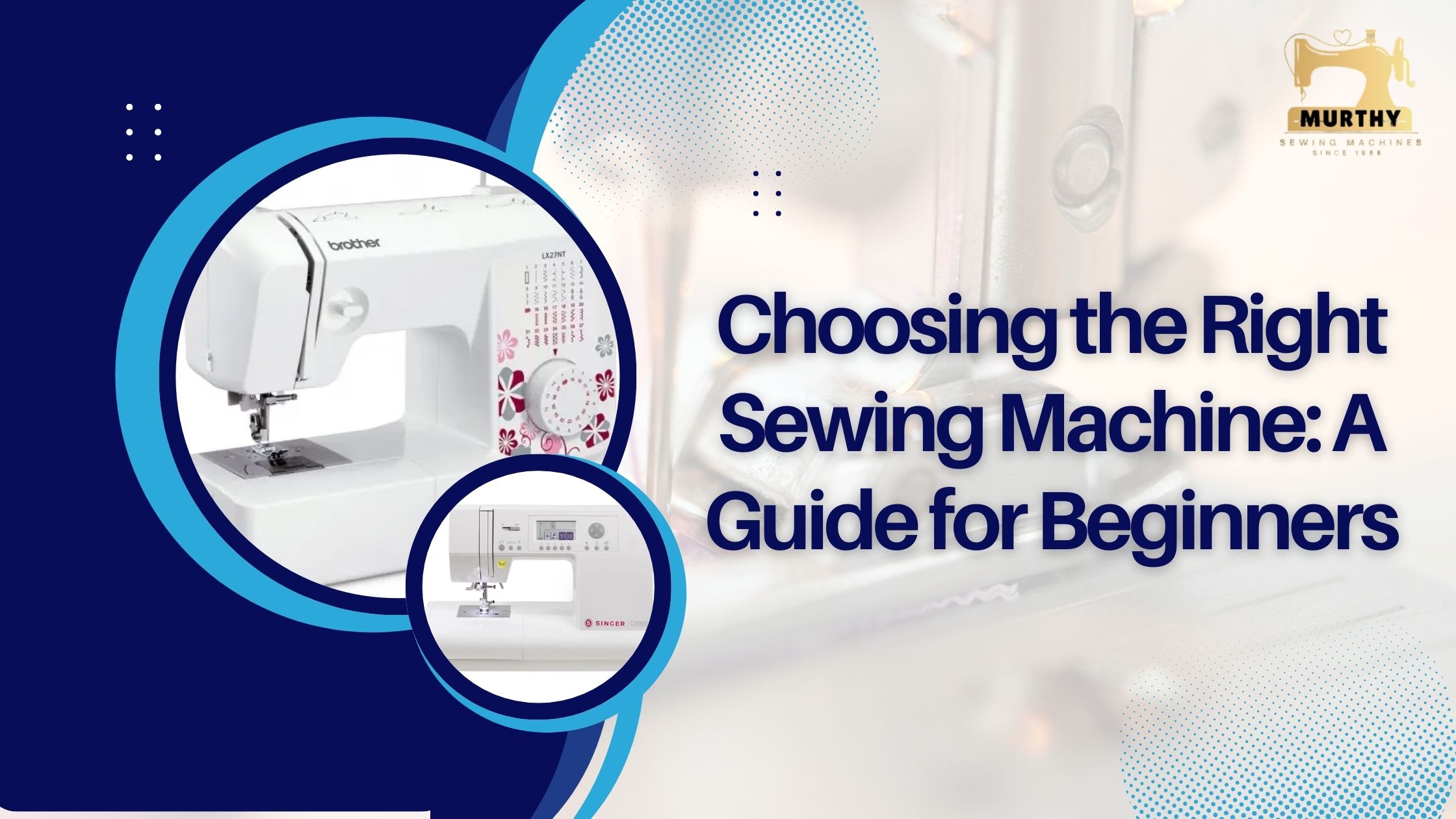 Choosing the Right Sewing Machine: Beginner’s Guide