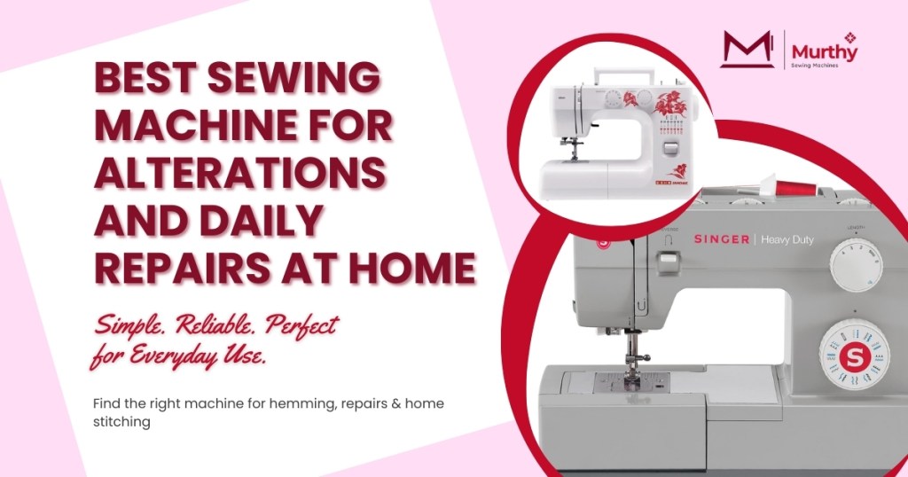Best Sewing Machine for Alterations & Daily Repairs at Home